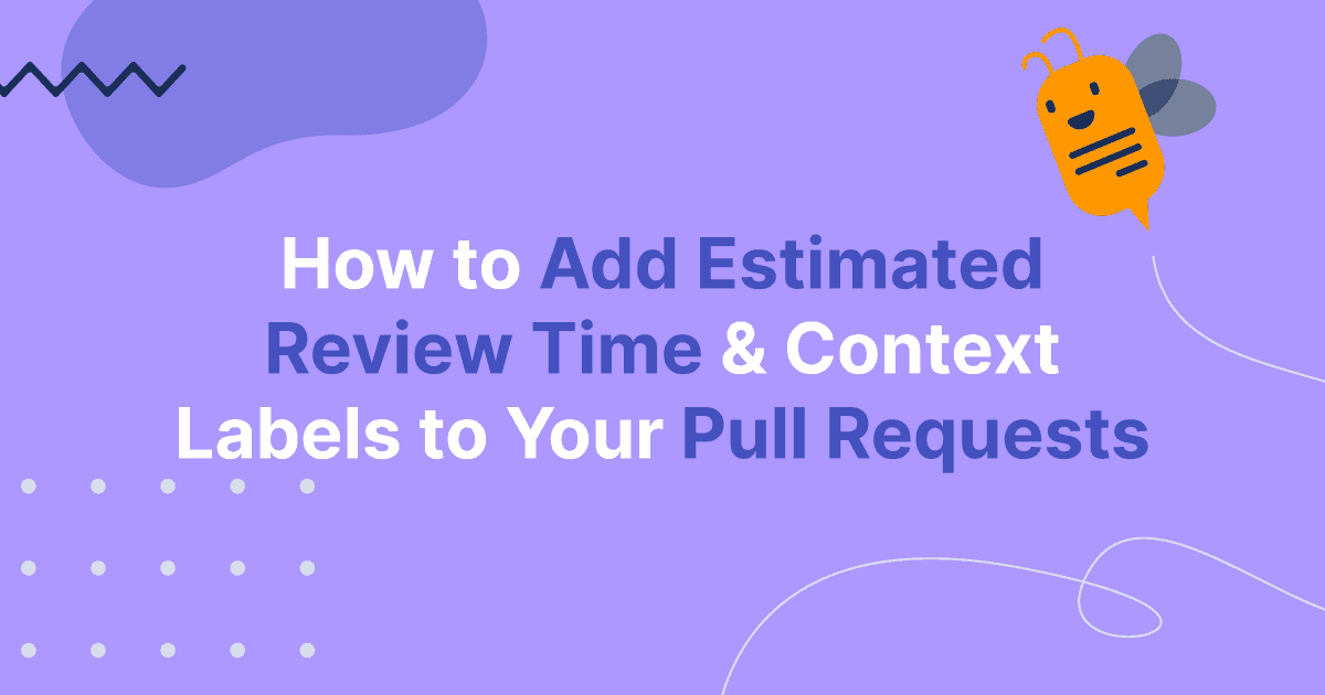 How to Add Estimated Review Time and Context Labels to Pull Requests | LinearB Blog
