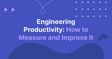 Engineering Productivity: How to Measure and Improve It | LinearB Blog