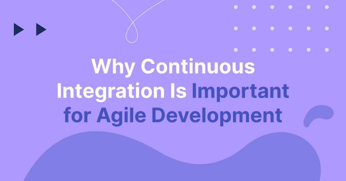 Why Continuous Integration Is Important for Agile Development | LinearB ...