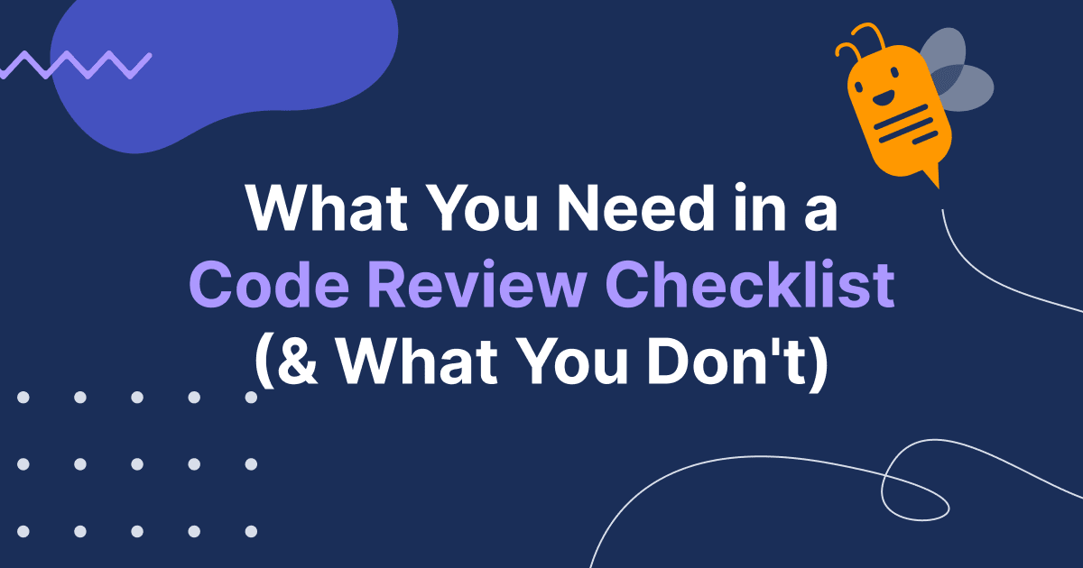 What You Need In A Code Review Checklist What You Don t What You Need In A Code Review Checklist What You Don t